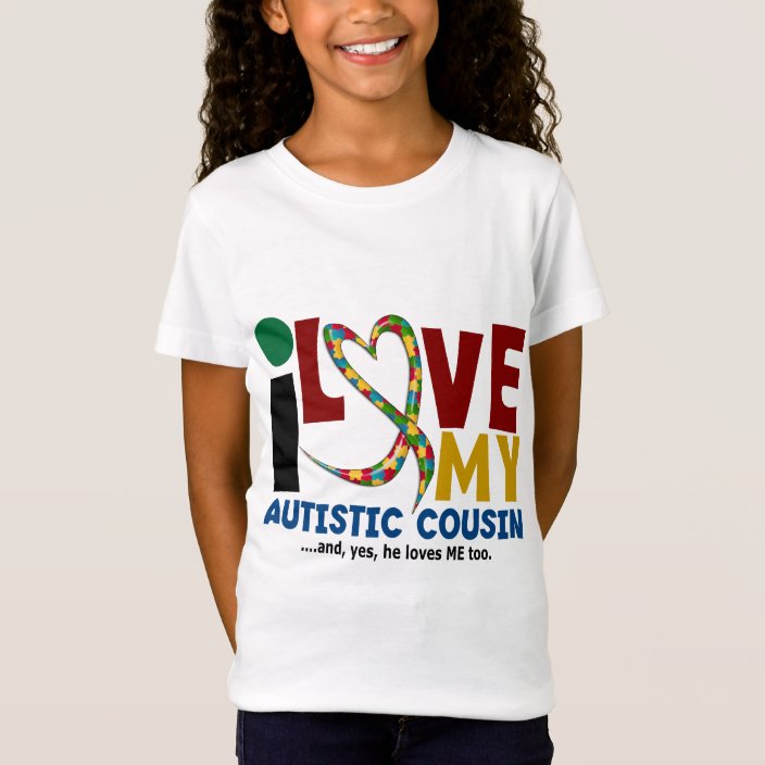 I Love My Autistic Cousin 2 AUTISM AWARENESS T-Shirt | Zazzle.com