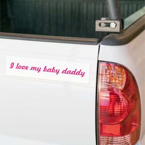 I love my baby daddy bumper sticker | Zazzle