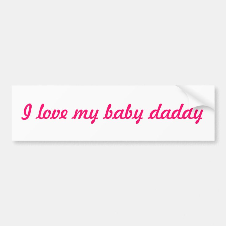 I love my baby daddy bumper sticker | Zazzle