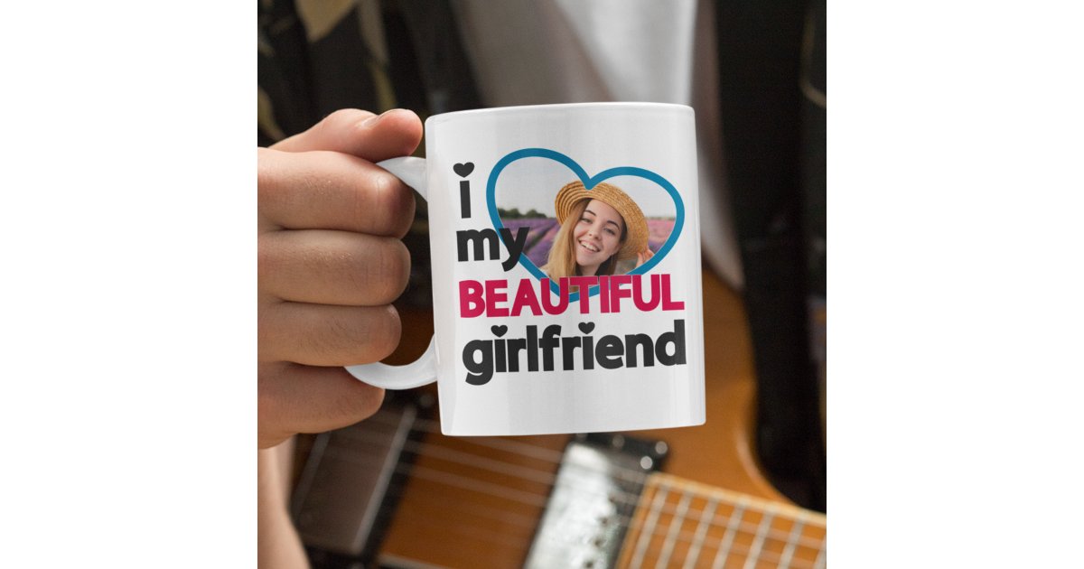 I love my beautiful girlfriend custom photo coffee mug | Zazzle