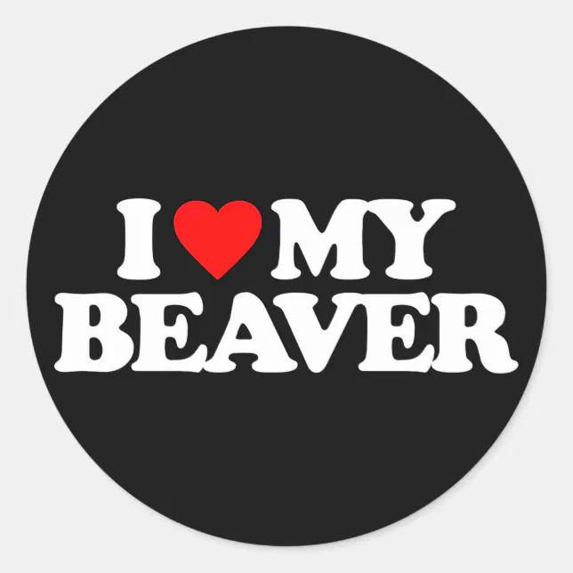 I LOVE MY BEAVER CLASSIC ROUND STICKER | Zazzle