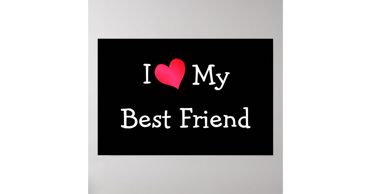 I Love My Best Friend Poster | Zazzle