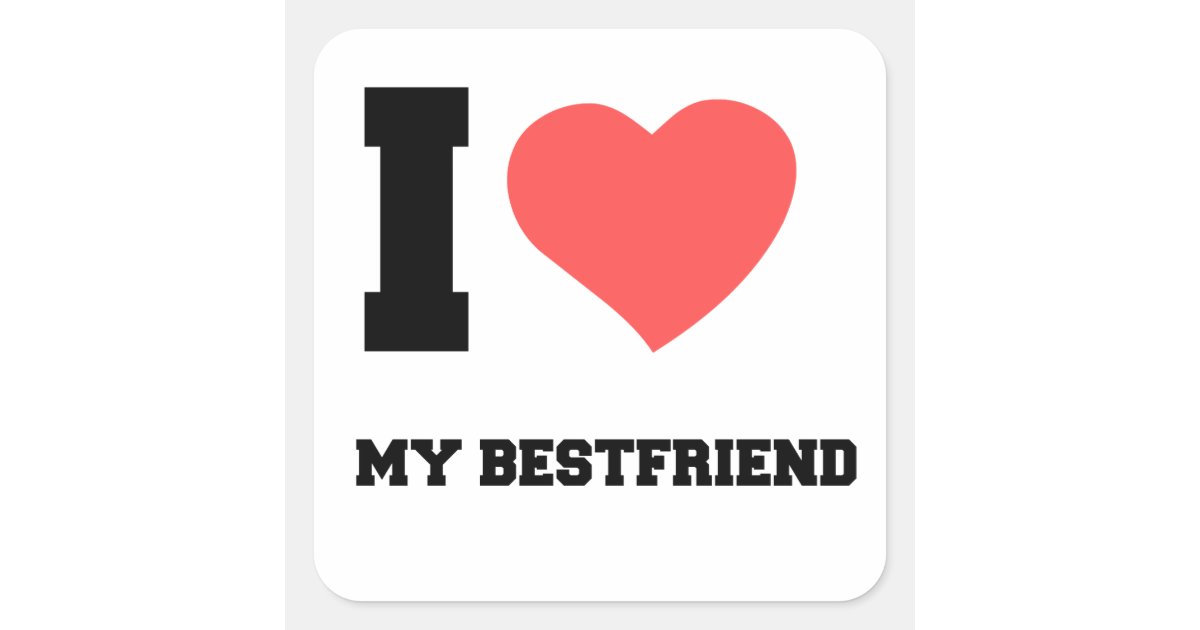 I LOVE MY BESTFRIEND SQUARE STICKER | Zazzle