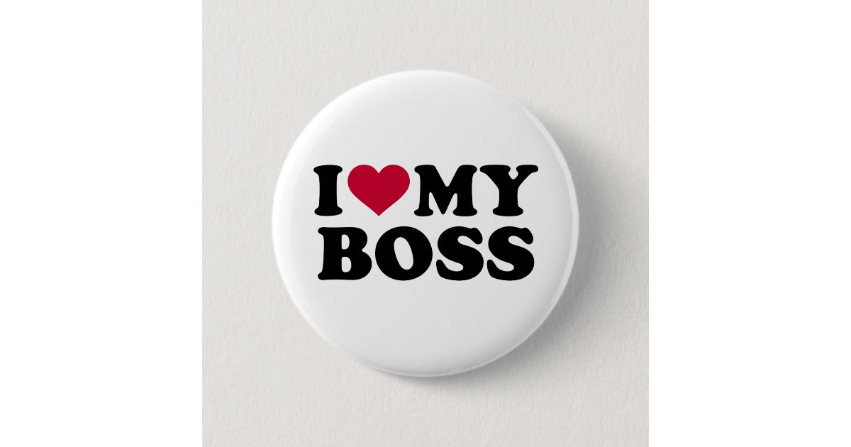 I love my boss button | Zazzle