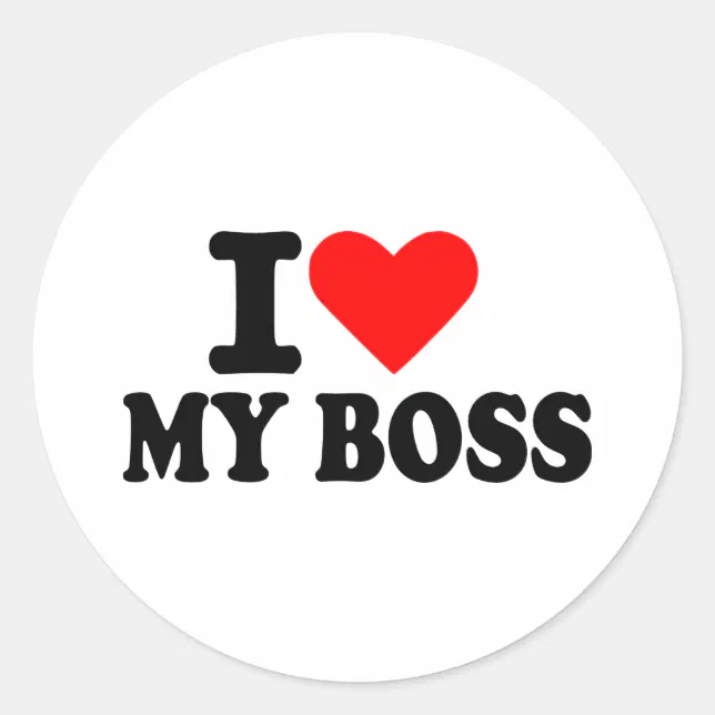I love my boss classic round sticker | Zazzle