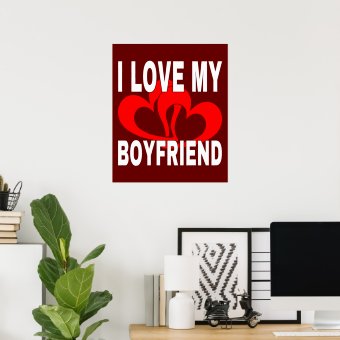 I LOVE MY BOYFRIEND POSTER | Zazzle
