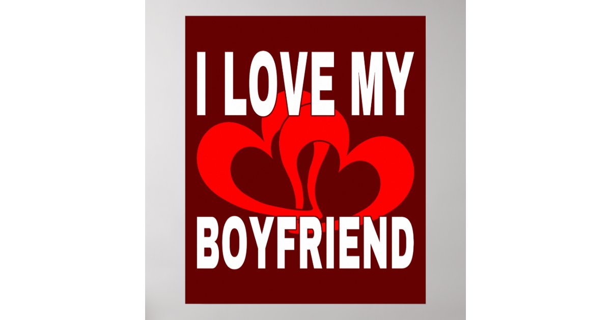 I LOVE MY BOYFRIEND POSTER | Zazzle