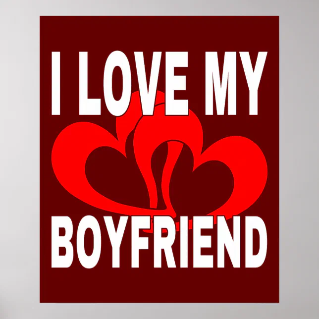I LOVE MY BOYFRIEND POSTER | Zazzle