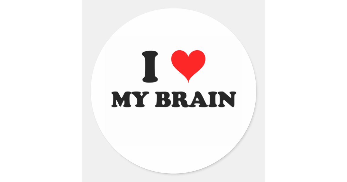 I Love My Brain Classic Round Sticker | Zazzle