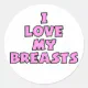 I Love My Breasts II Classic Round Sticker | Zazzle