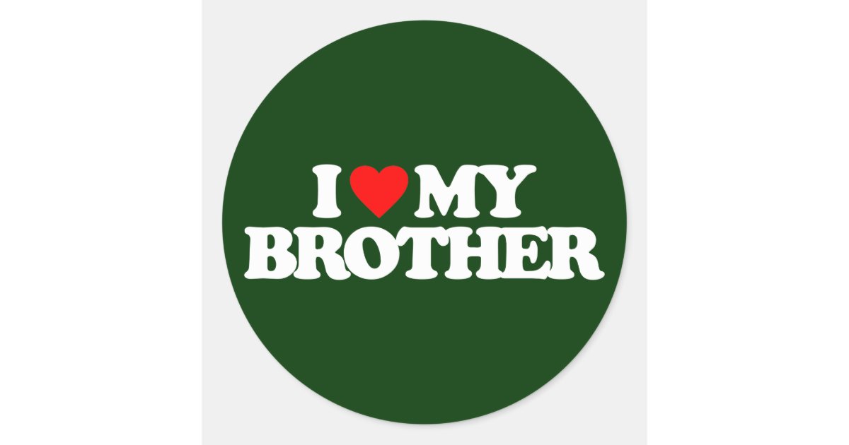 I LOVE MY BROTHER CLASSIC ROUND STICKER | Zazzle