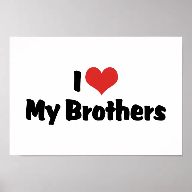 I Love My Brothers Poster | Zazzle