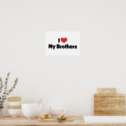 I Love My Brothers Poster | Zazzle