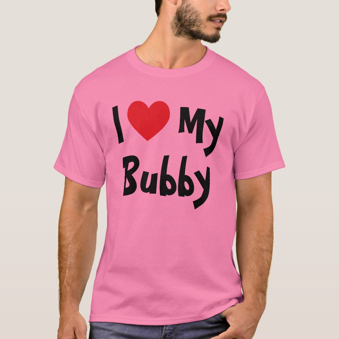 I Love My Bubby T-Shirt | Zazzle