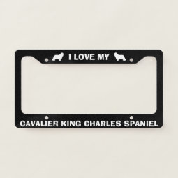 I Love My Cavalier King Charles Spaniel - Custom License Plate Frame ...