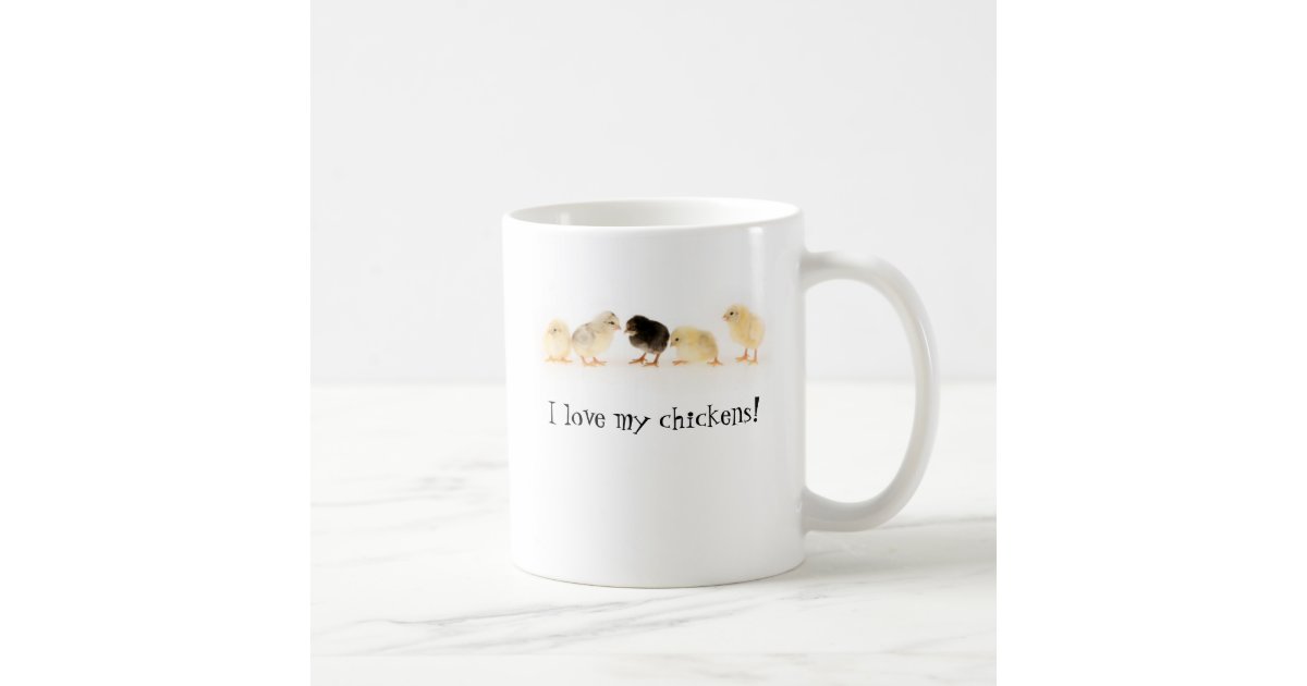 I love my chickens mug | Zazzle