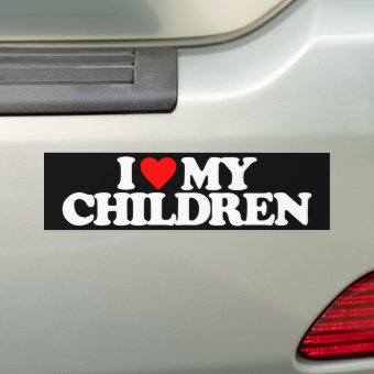 I LOVE MY CHILDREN BUMPER STICKER | Zazzle