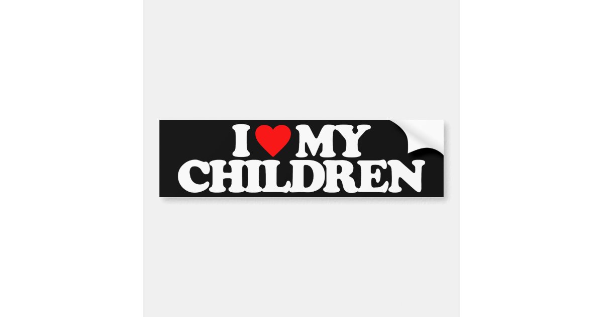 I LOVE MY CHILDREN BUMPER STICKER | Zazzle