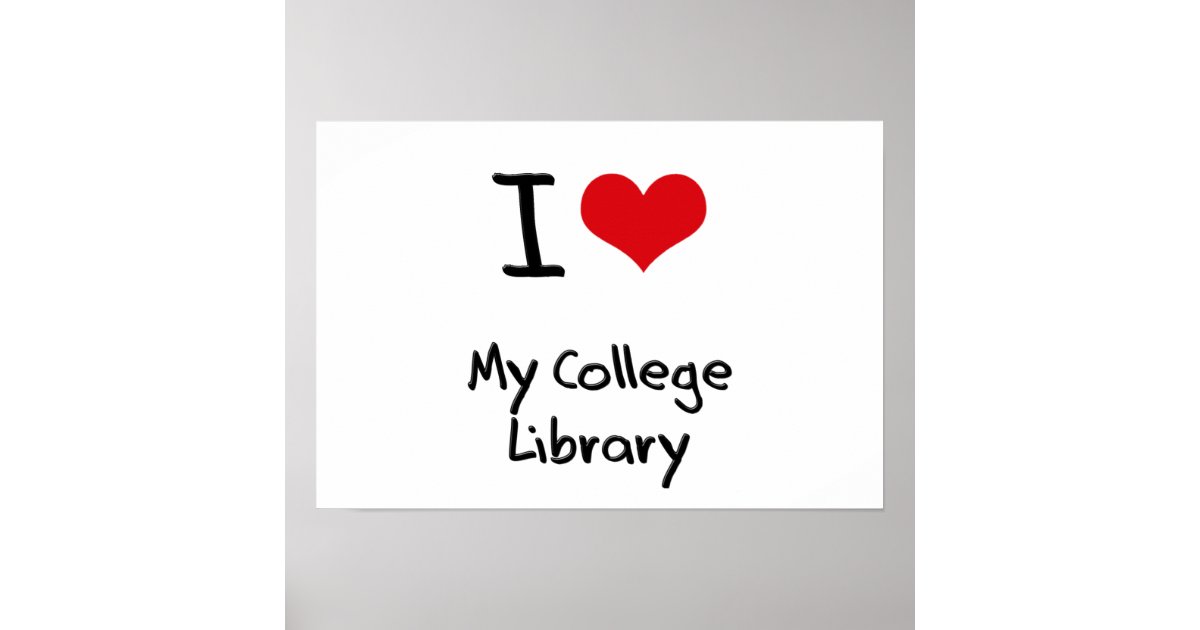 I love My College Library Poster | Zazzle