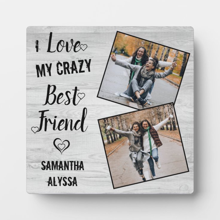 I Love My Crazy Best Friend Friendship Photo Plaque | Zazzle