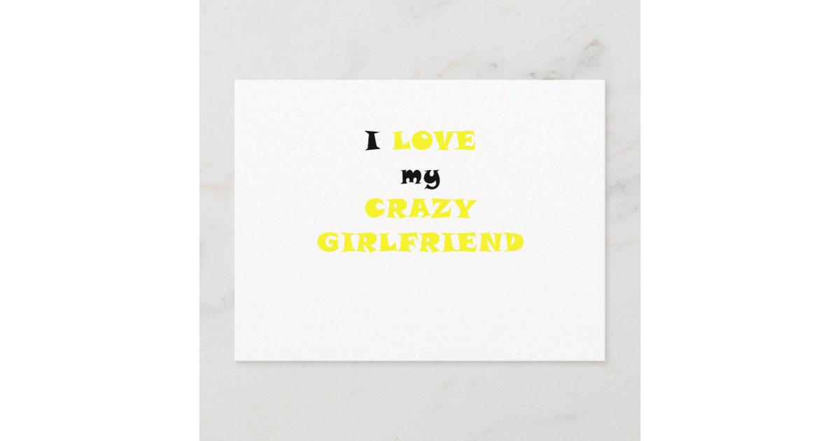 I Love my Crazy Girlfriend Postcard | Zazzle
