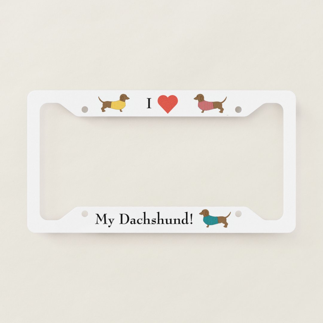 I Love My Dachshund License Plate Frame | Zazzle