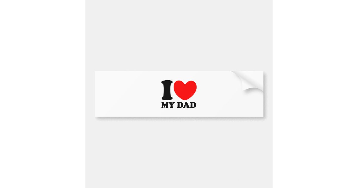 I Love My Dad Bumper Sticker | Zazzle