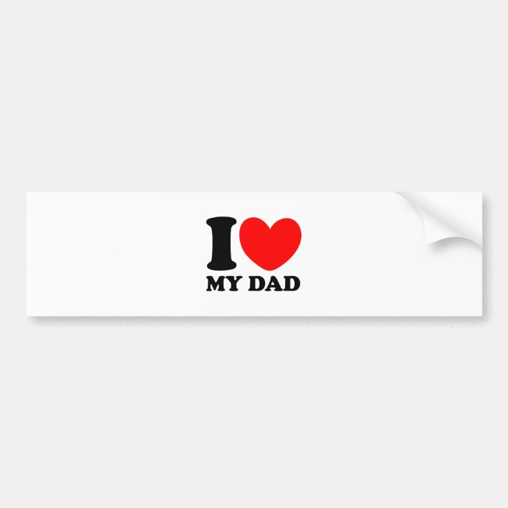 I Love My Dad Bumper Sticker | Zazzle