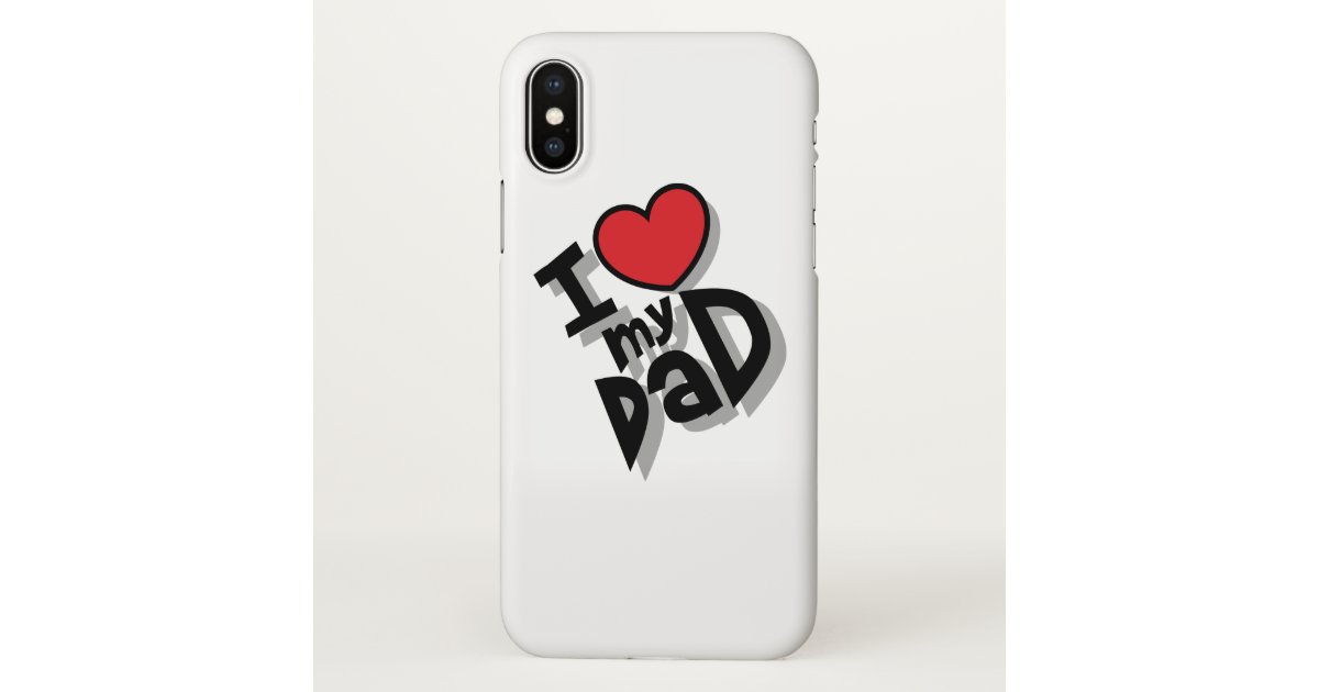 I Love My Dad iPhone Case | Zazzle