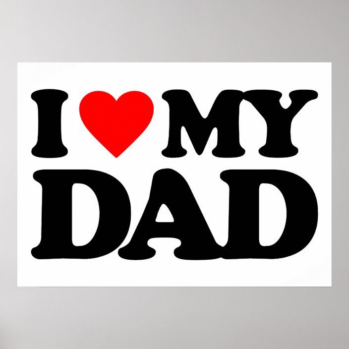 I LOVE MY DAD POSTER | Zazzle.com