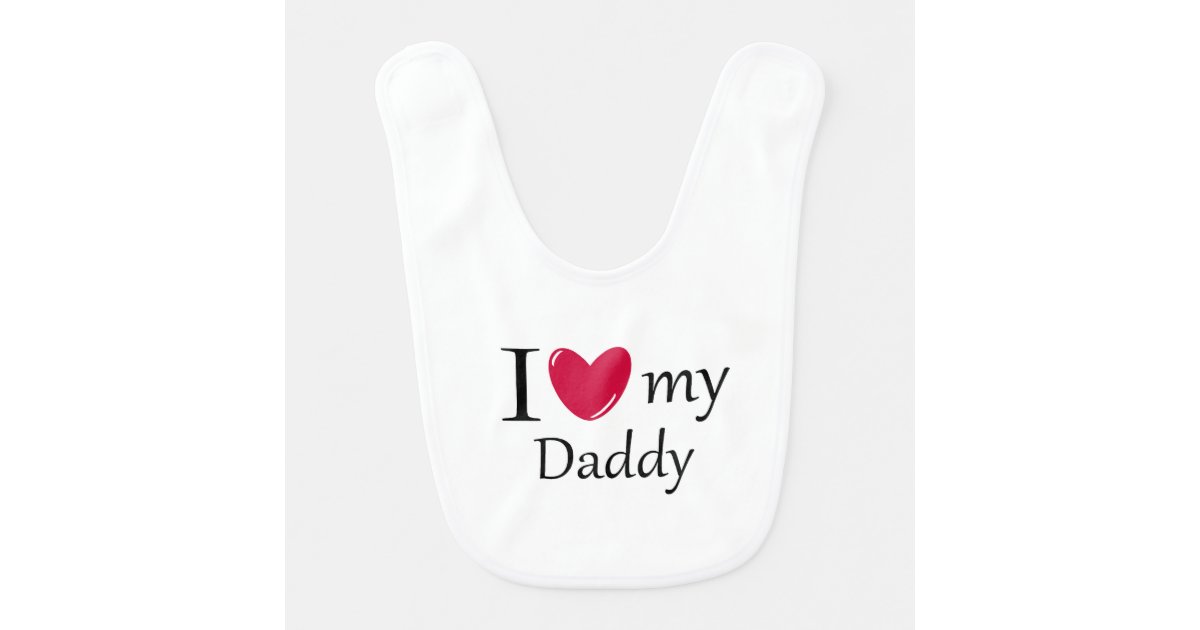 I Love My Daddy Bib | Zazzle