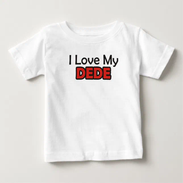 I Love My Dede Baby T-Shirt | Zazzle