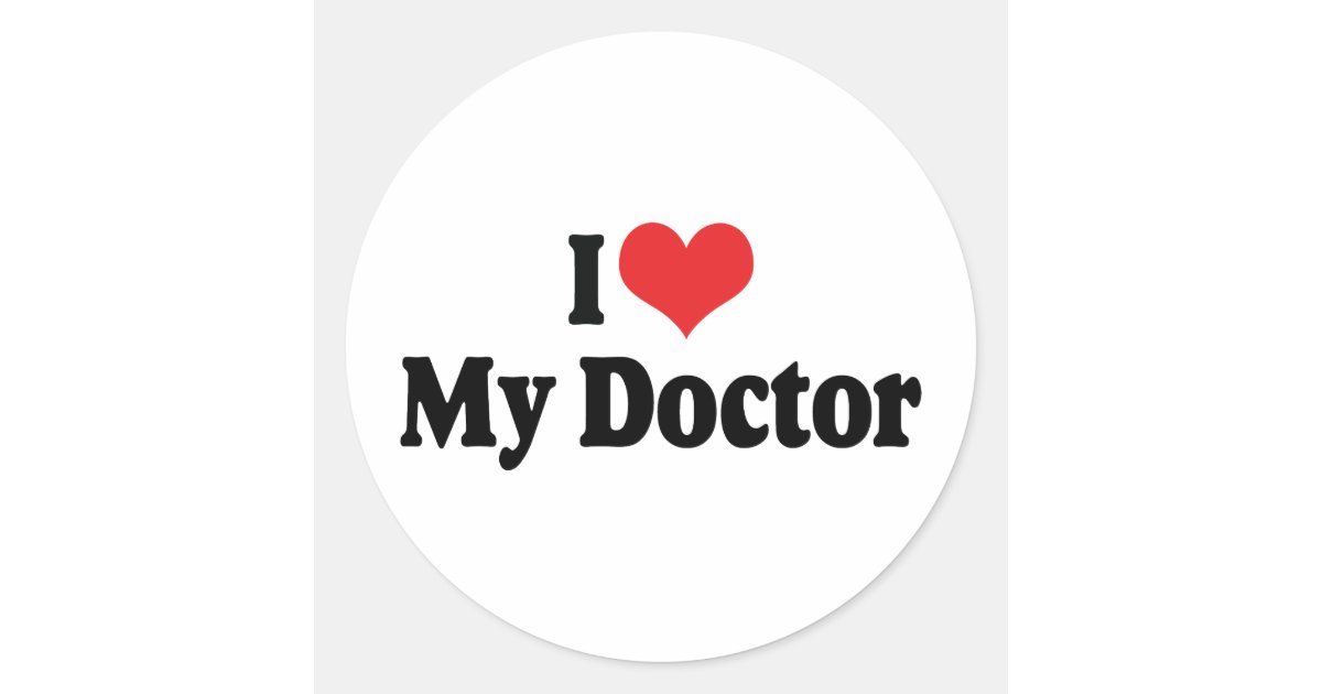 I Love My Doctor Classic Round Sticker | Zazzle