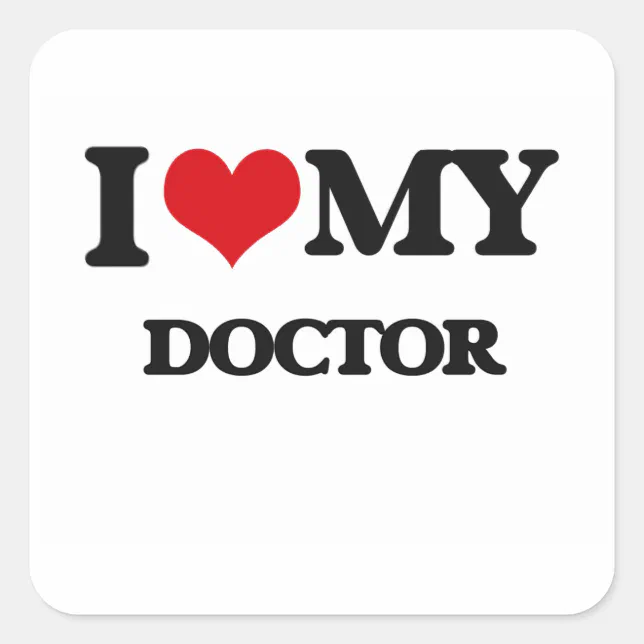 I love my Doctor Square Sticker | Zazzle
