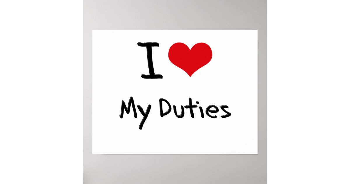 I Love My Duties Poster | Zazzle
