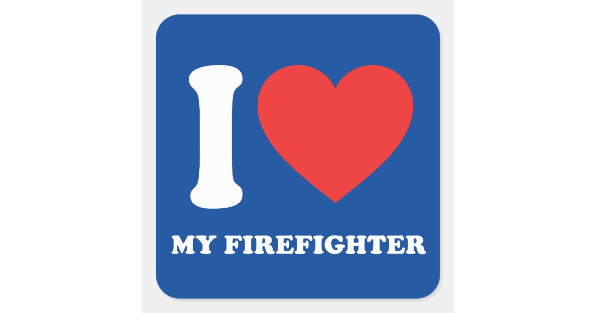 I Love My Firefighter Square Sticker | Zazzle