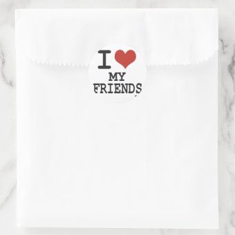 I LOVE MY FRIENDS CLASSIC ROUND STICKER | Zazzle