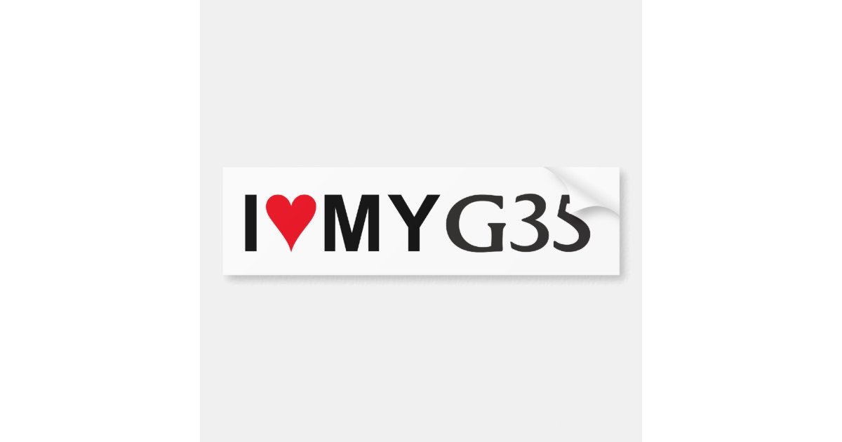 I Love My G35 Bumper Sticker | Zazzle