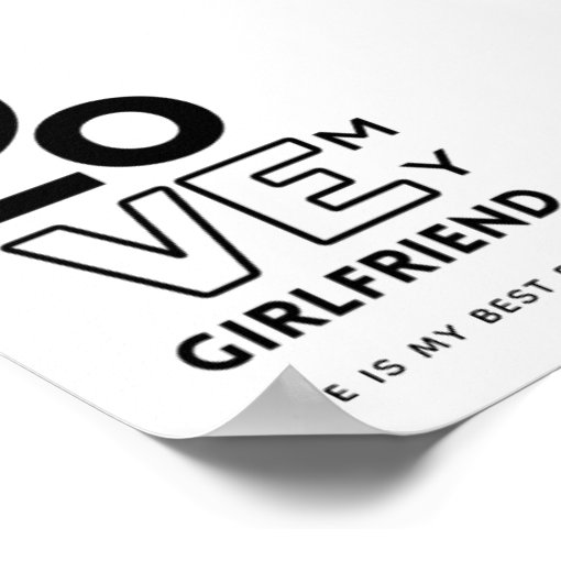 I love My Girlfriend She Is My best friend GIFT Poster | Zazzle