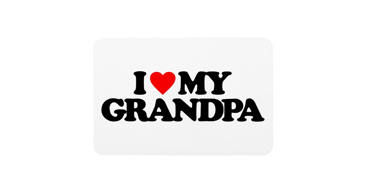 I LOVE MY GRANDPA MAGNET | Zazzle
