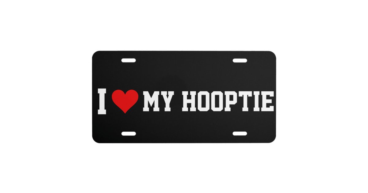 I Love my Hooptie License Plate | Zazzle