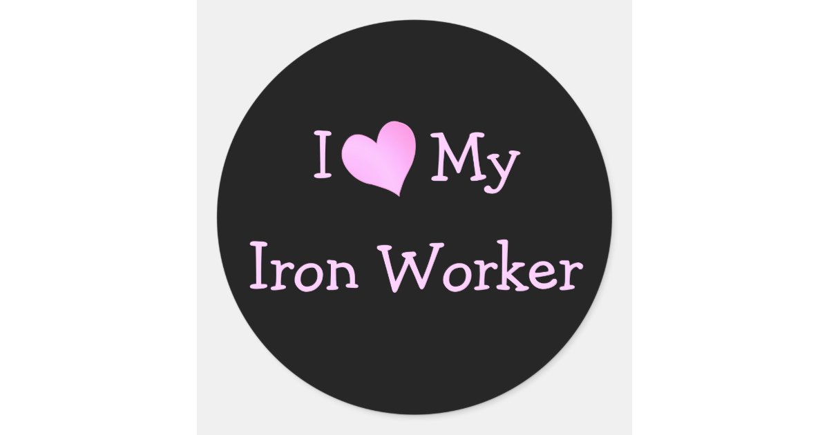 I Love My Iron Worker Classic Round Sticker | Zazzle