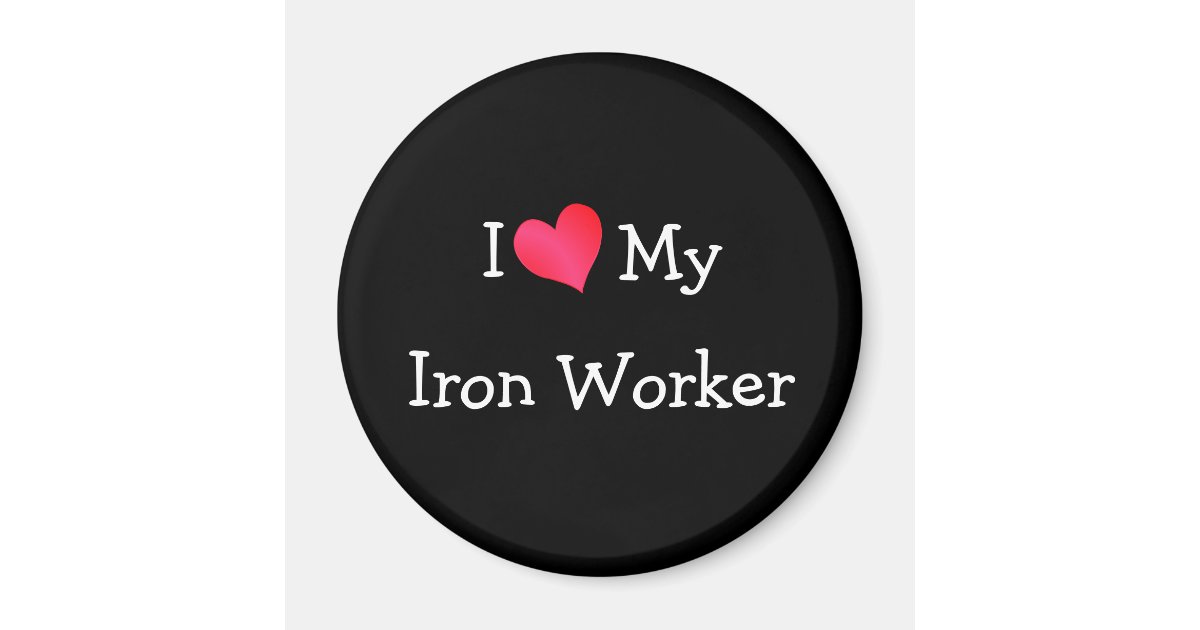 I Love My Iron Worker Magnet | Zazzle