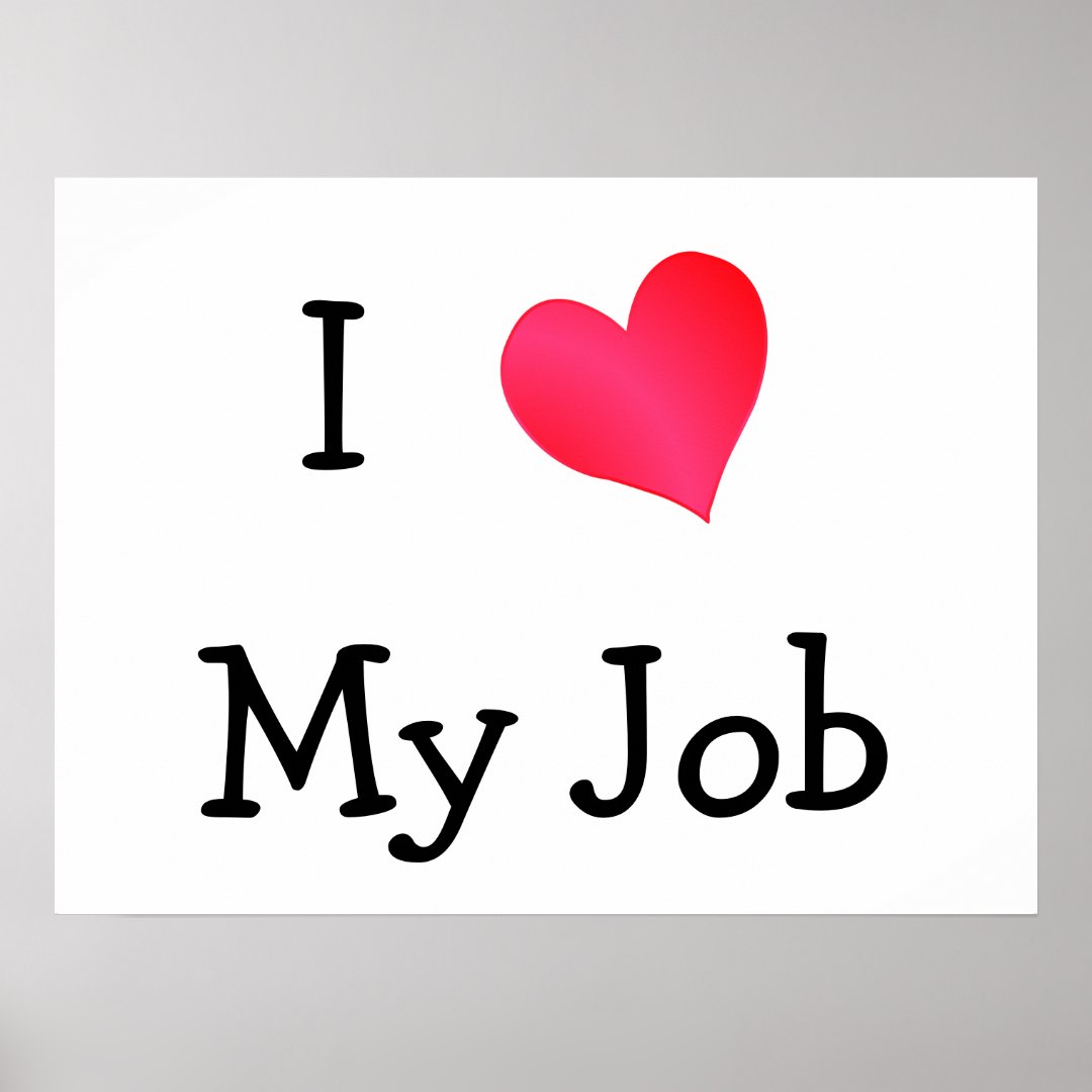 I Love My Job Motivational Poster | Zazzle