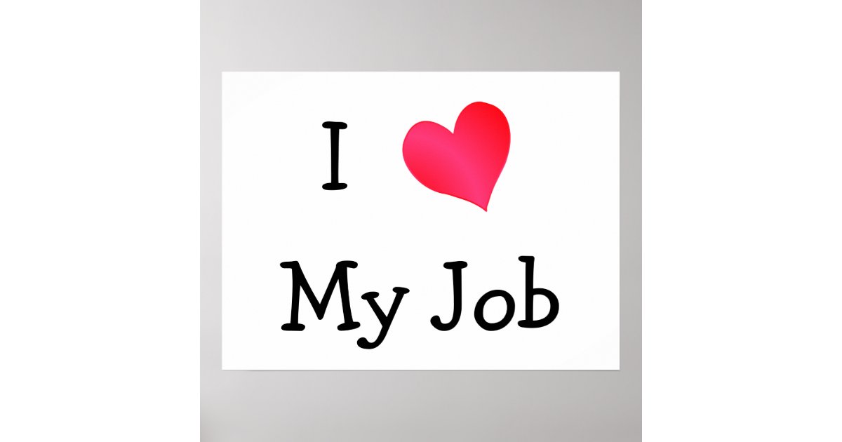 I Love My Job Motivational Poster | Zazzle