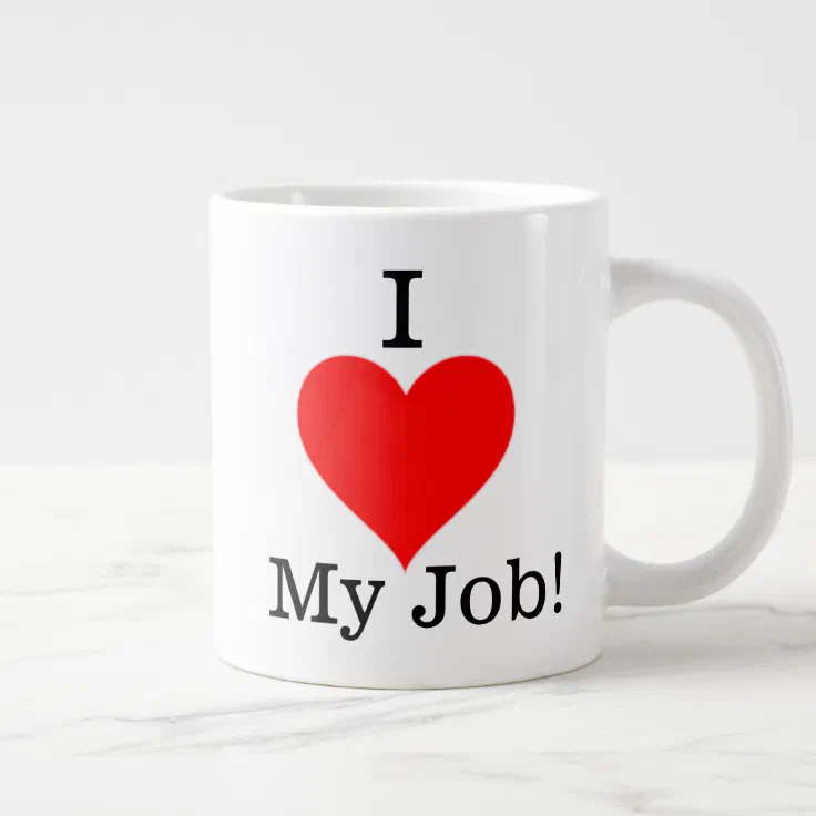I Love My Job Mug | Zazzle