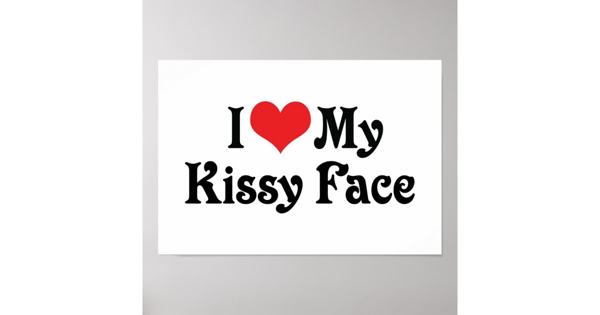 I Love My Kissy Face Poster | Zazzle