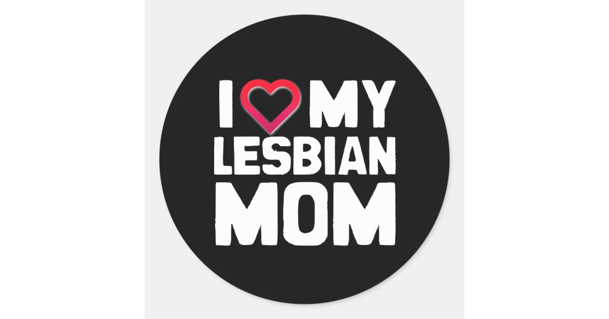 I Love My Lesbian Mom Classic Round Sticker Zazzle