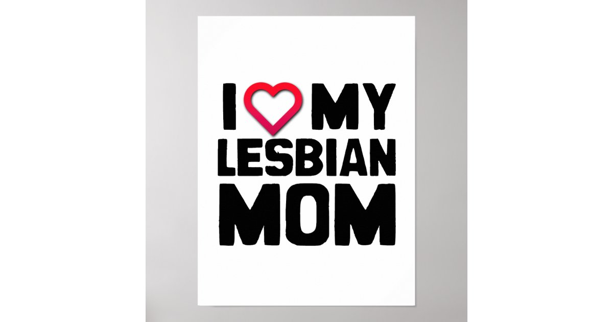 I Love My Lesbian Mom Poster Zazzle