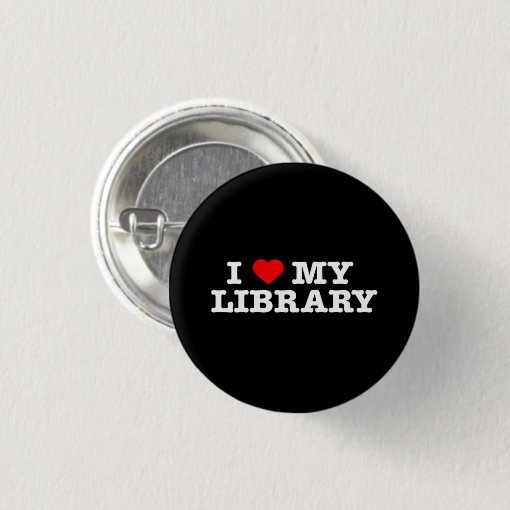 I love my library pinback button | Zazzle